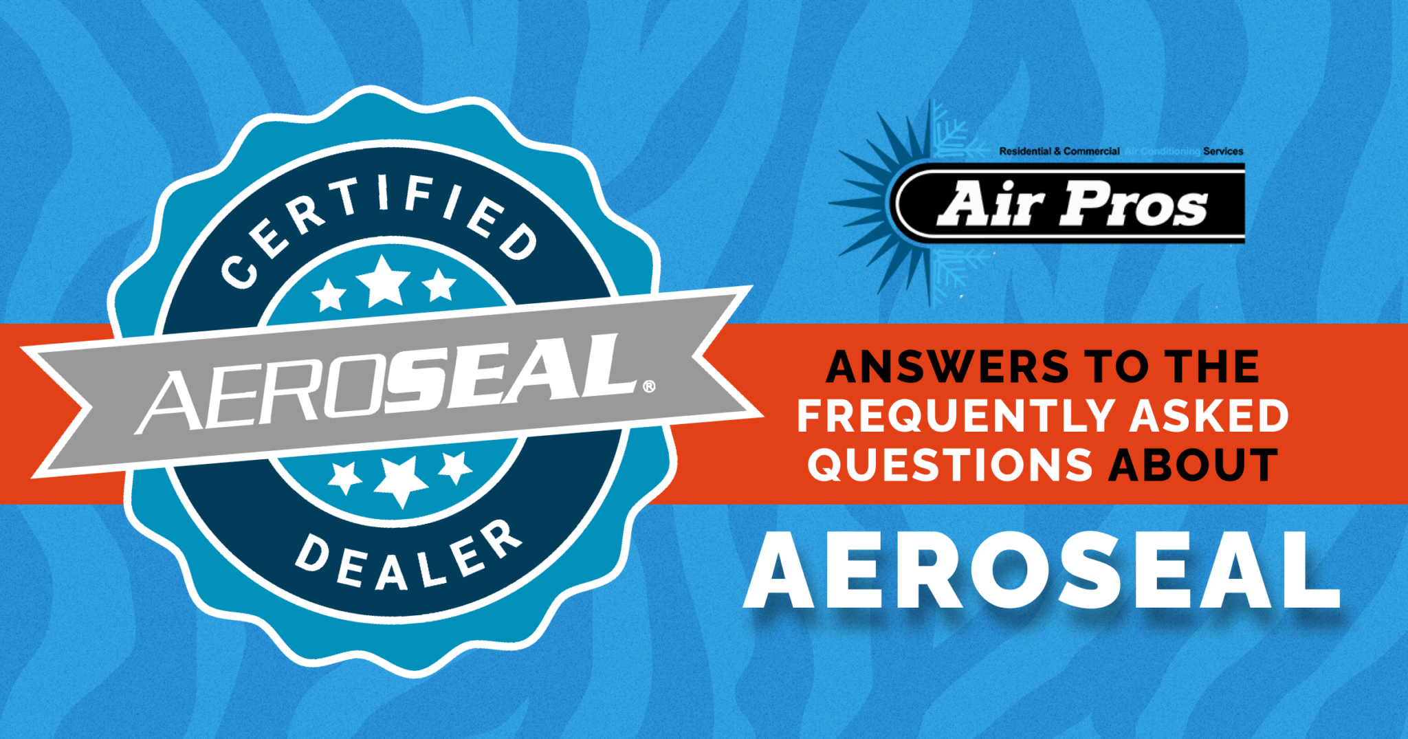 Answers to the Frequently Asked Questions about Aeroseal